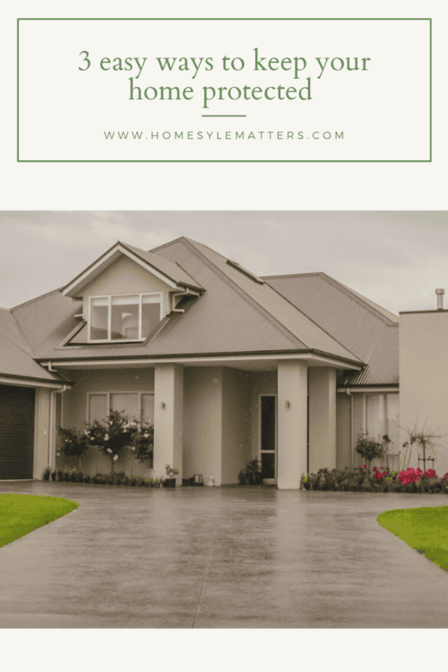 3 Easy Ways To Keep Your Home Protected - homestylematters.com